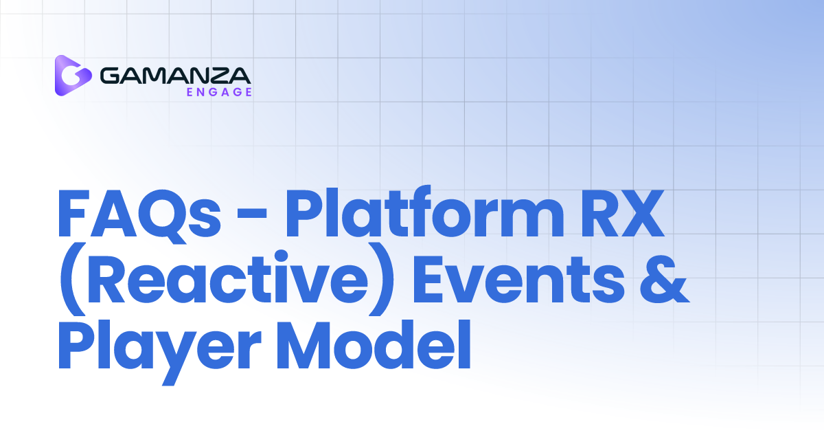 FAQs - Platform RX (Reactive) Events & Player Model | Gamanza Engage Docs