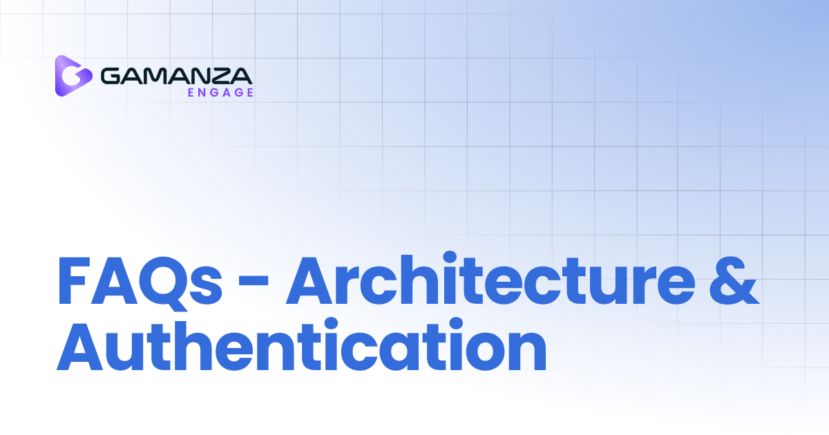 FAQs - Architecture & Authentication | Gamanza Engage Docs